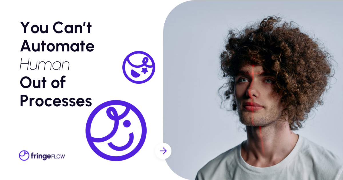 You Can’t Automate Humans out of Processes - Fringe Flow